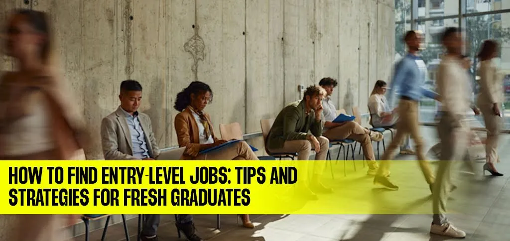 How to Find Entry-Level Jobs: Tips and Strategies for Fresh Graduates ...